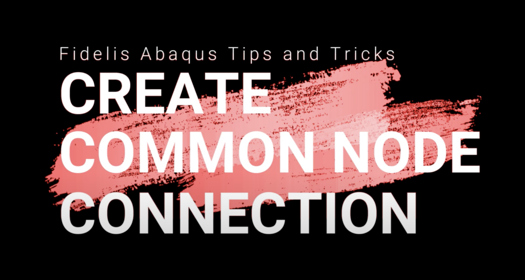 Common Node Connections In Abaqus - Fidelis Abaqus Tips And Tricks ...