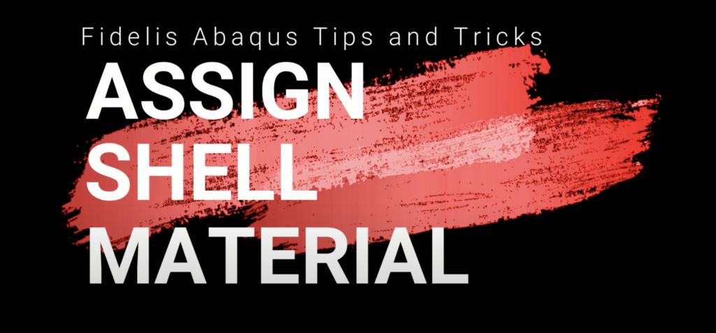 Assign Shell Material Section - Fidelis Abaqus Tips And Tricks ...