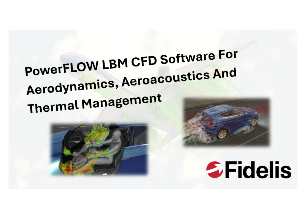 PowerFLOW LBM CFD Software For Aerodynamics, Aeroacoustics And Thermal Management - Fidelis ...