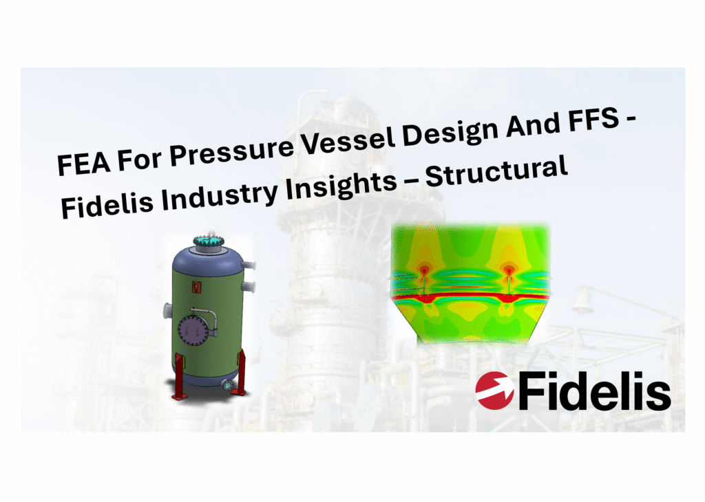 FEA For Pressure Vessel Design And FFS - Fidelis Industry Insights ...